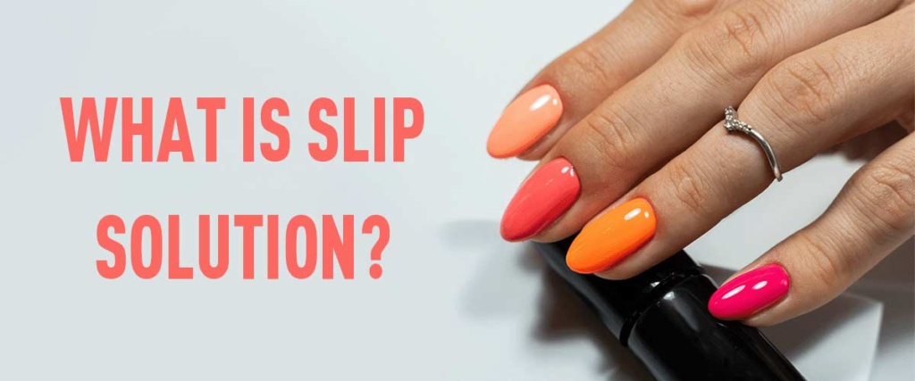 Understanding Slip Solution | Nail Industry Essentials - TENTEU